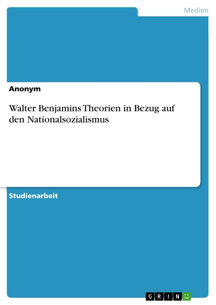 'Walter Benjamins Theorien in Bezug auf den Nationalsozialismus' von ...