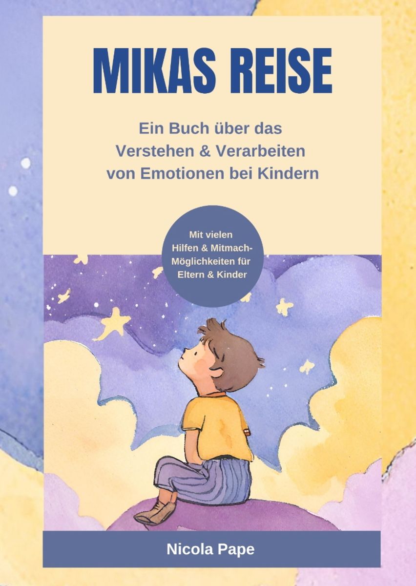 "Mikas Reise - Ein psychologisches Kinderbuch über das Verstehen und ...