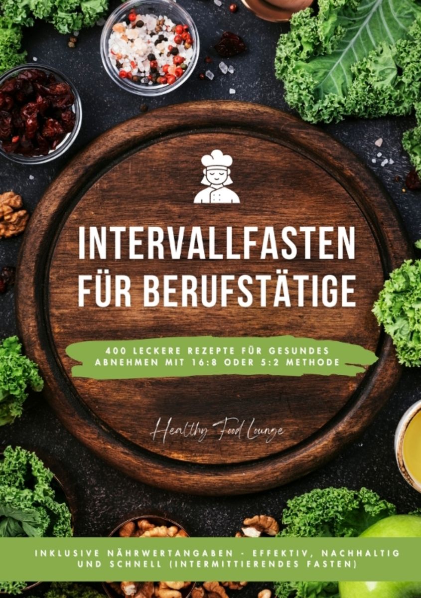 "Intervallfasten für Berufstätige: 400 leckere Rezepte für gesundes ...