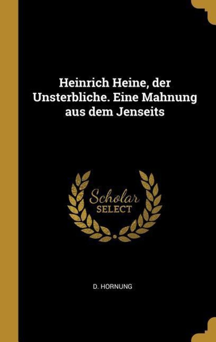 "Heinrich Heine, der Unsterbliche. Eine Mahnung aus dem Jenseits ...
