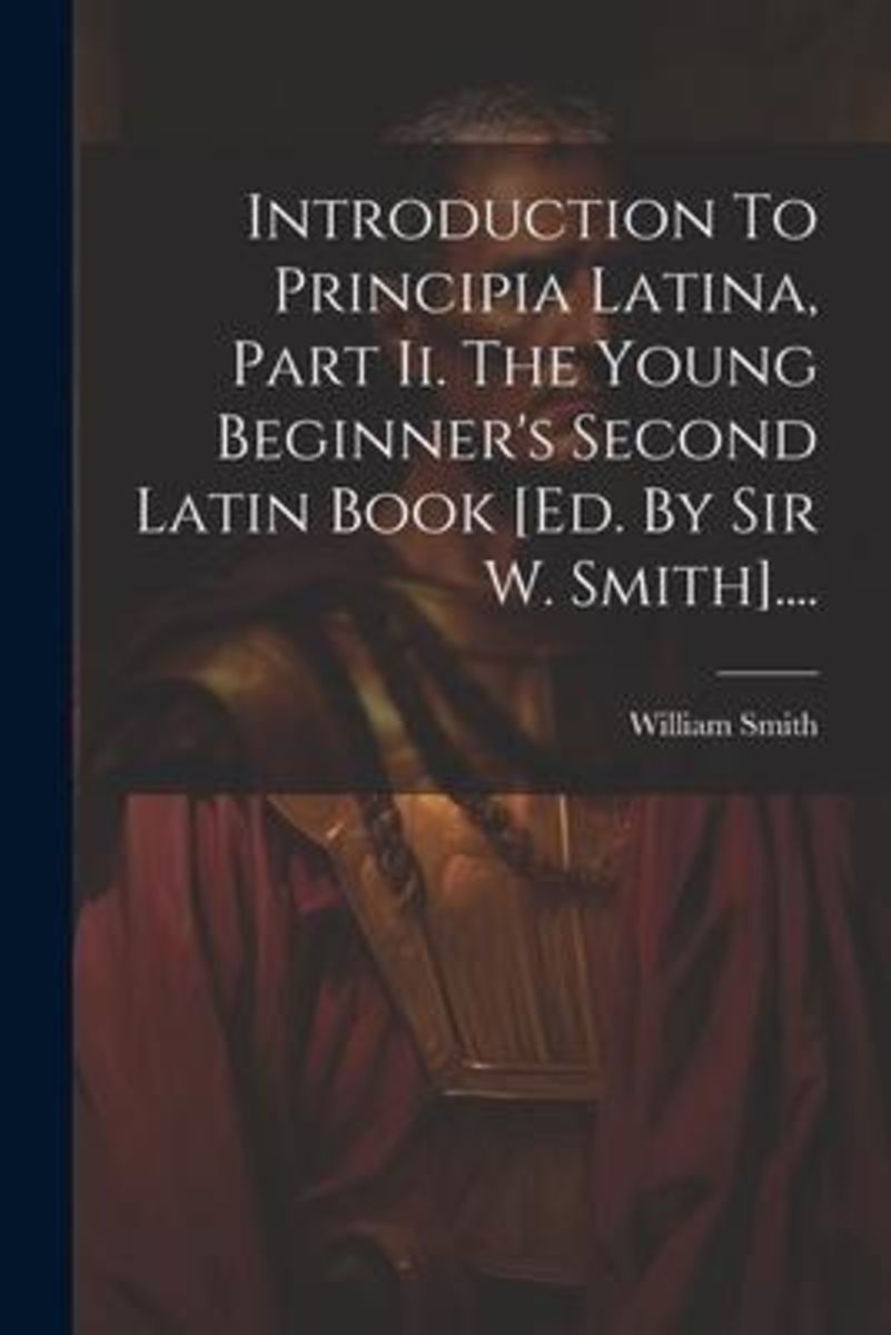 Introduction To Principia Latina, Part Ii. The Young Beginner's Second ...
