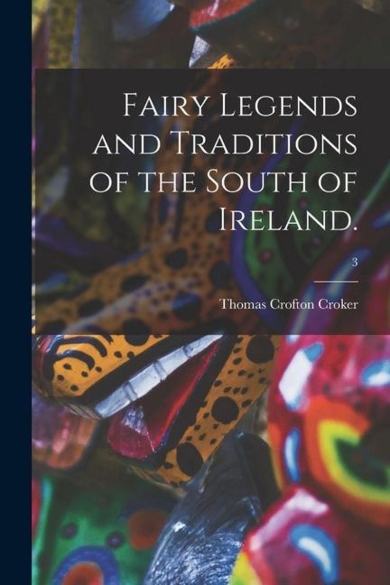 Fairy Legends and Traditions of the South of Ireland.; 3 von Thomas ...
