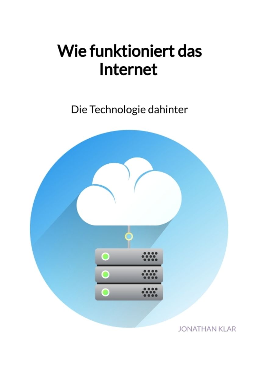 "Wie funktioniert das Internet - Die Technologie dahinter" online kaufen
