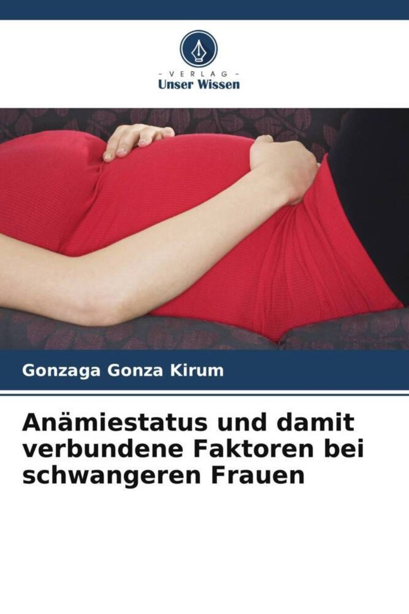 'Anämiestatus und damit verbundene Faktoren bei schwangeren Frauen' von 'Gonzaga Gonza Kirum ...