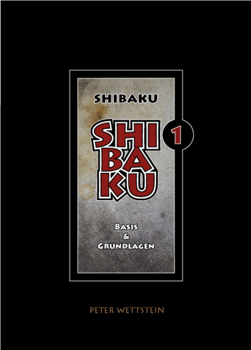 'SHIBAKU – 1 (Deutsch)' von 'Peter Wettstein' - Buch - '978-3-9524407-2-8'