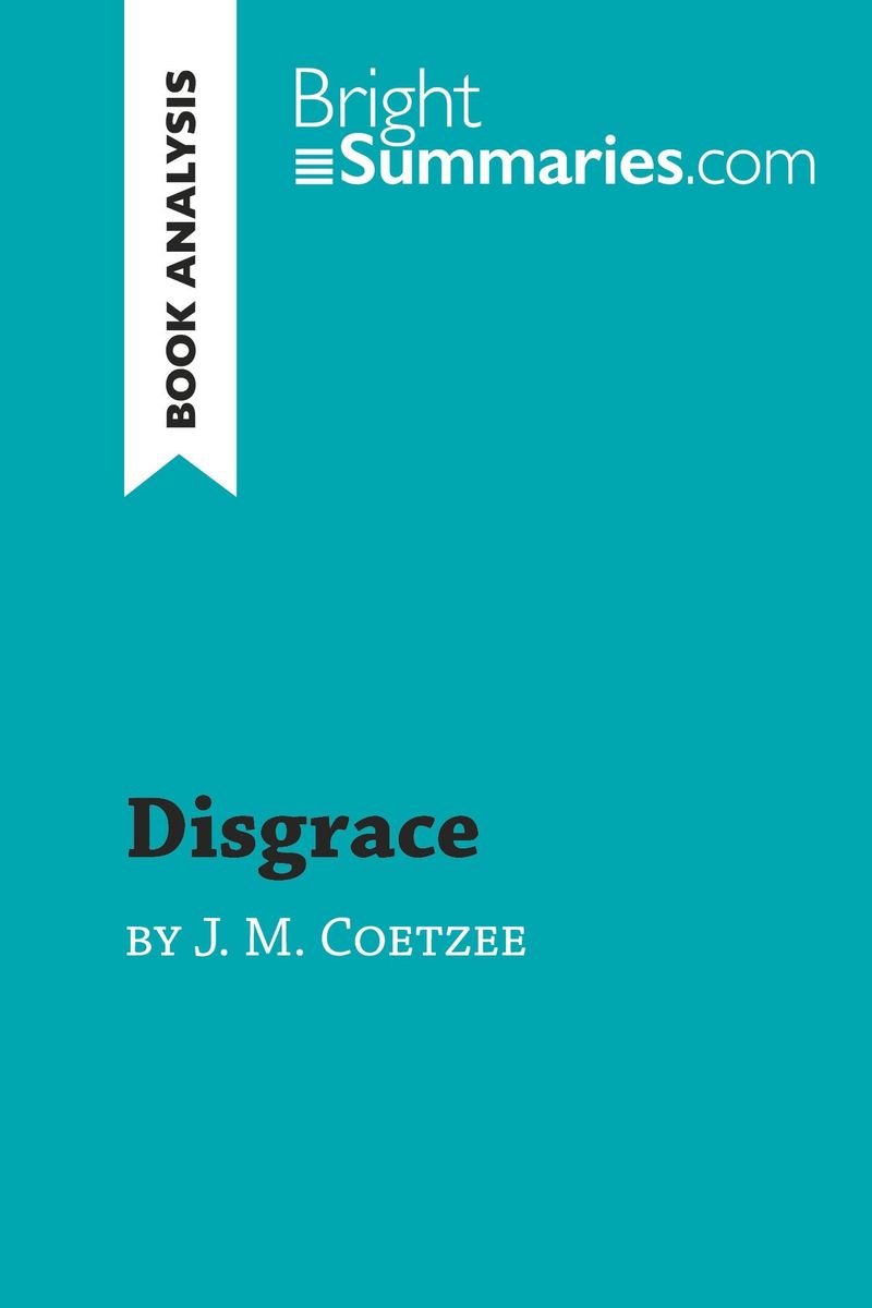 'Disgrace by J. M. Coetzee (Book Analysis)' von 'Bright Summaries ...