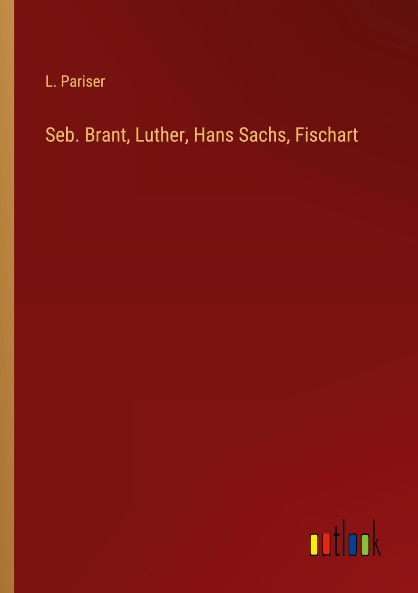 "Seb. Brant, Luther, Hans Sachs, Fischart" online kaufen