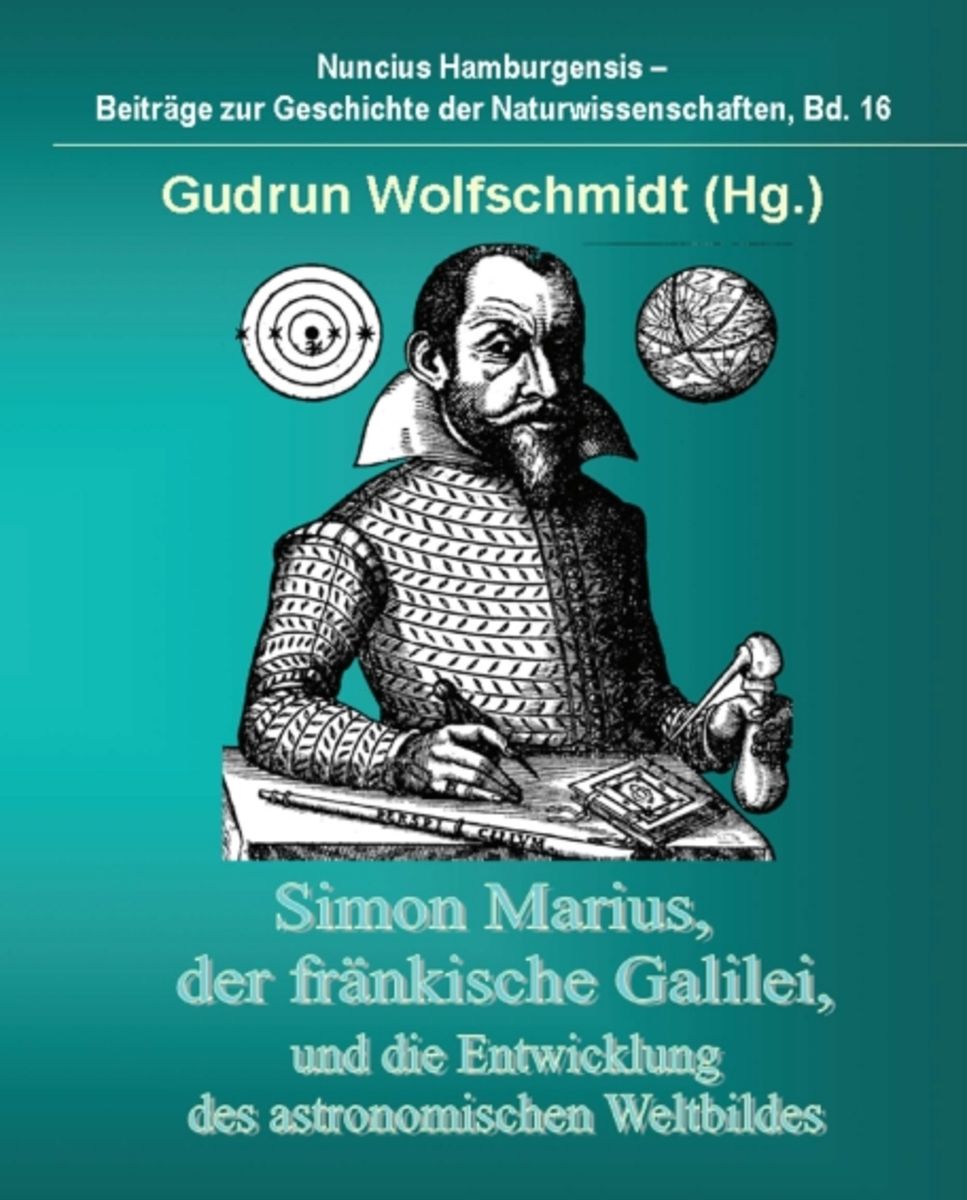 "Simon Marius, der fränkische Galilei, und die Entwicklung des ...