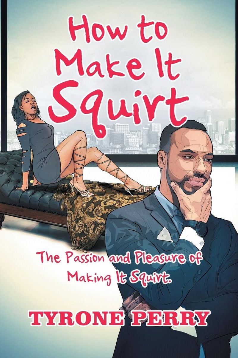How to Make It Squirt von Tyrone Perry - Taschenbuch - 978-1-5320-5668 ...