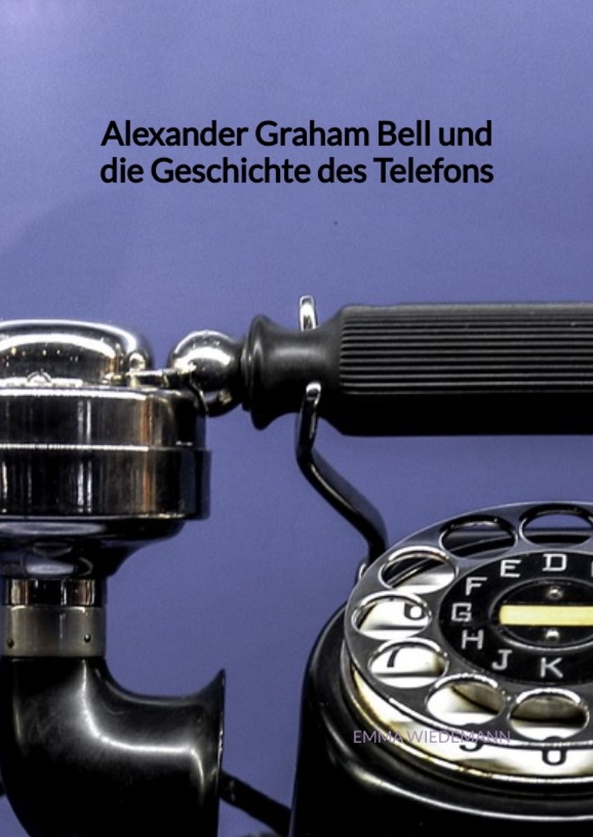 "Alexander Graham Bell und die Geschichte des Telefons" online kaufen