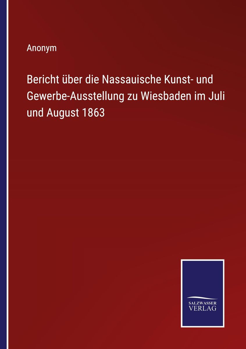 "Bericht über die Nassauische Kunst- und Gewerbe-Ausstellung zu Wiesbaden im Juli und August ...