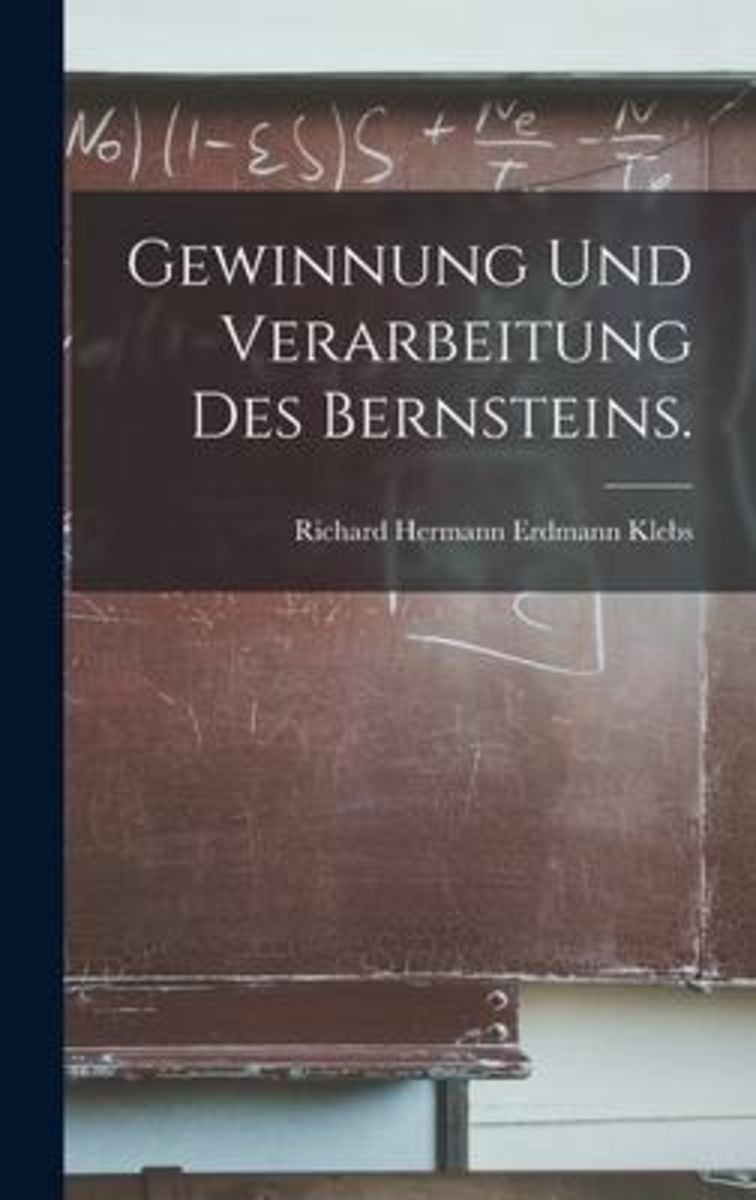 'Gewinnung und Verarbeitung des Bernsteins.' von 'Richard Hermann ...