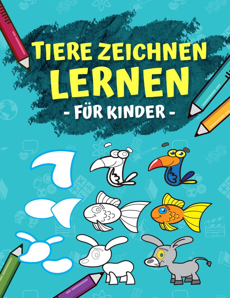 'Tiere Zeichnen Lernen Für Kinder: Schritt Für Schritt Anleitung - In 6 ...
