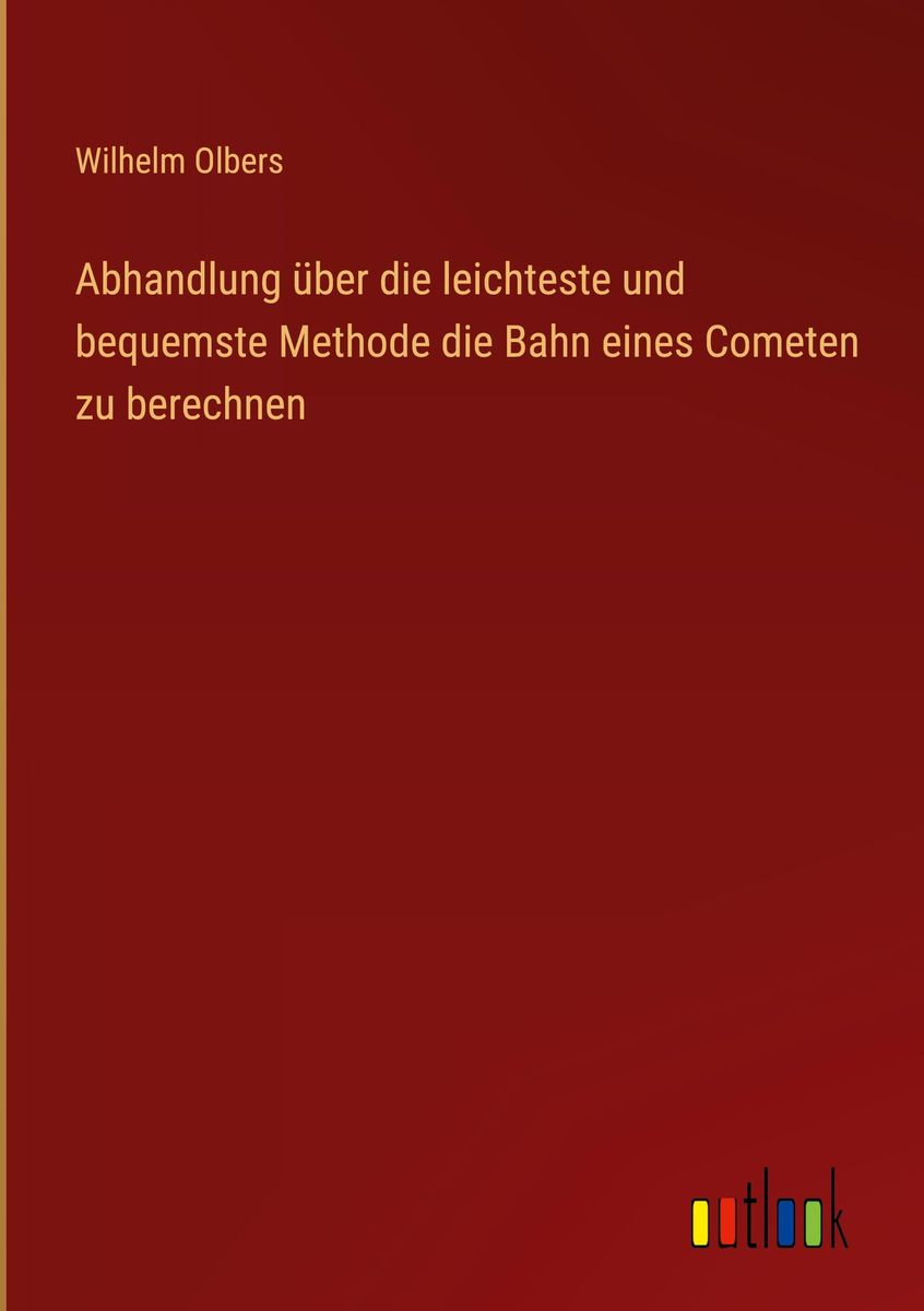 "Abhandlung über die leichteste und bequemste Methode die Bahn eines ...
