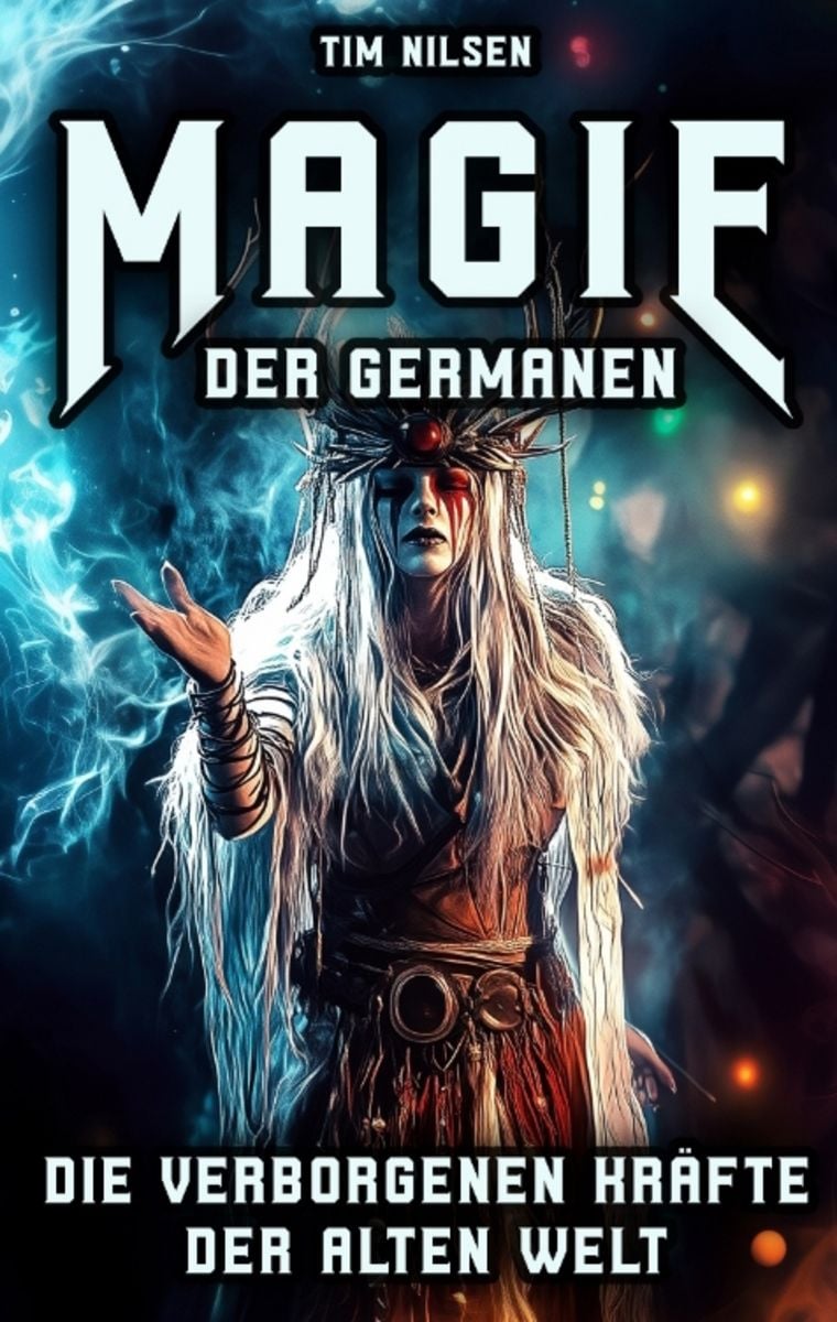 'Magie der Germanen – Die verborgenen Kräfte der alten Welt' von 'Tim ...