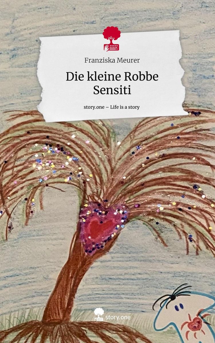 'Die kleine Robbe Sensiti. Life is a Story - story.one' von 'Franziska ...