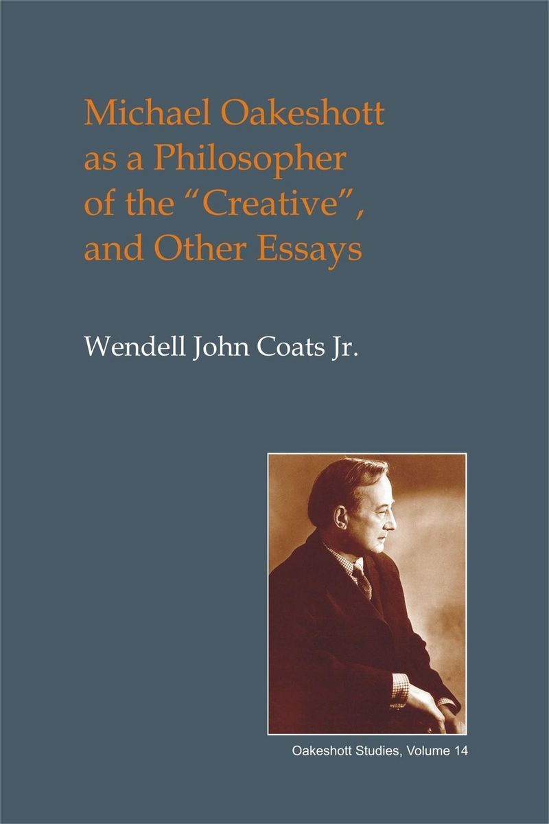 'Michael Oakeshott as a Philosopher of the Creative' von 'Wendell John ...