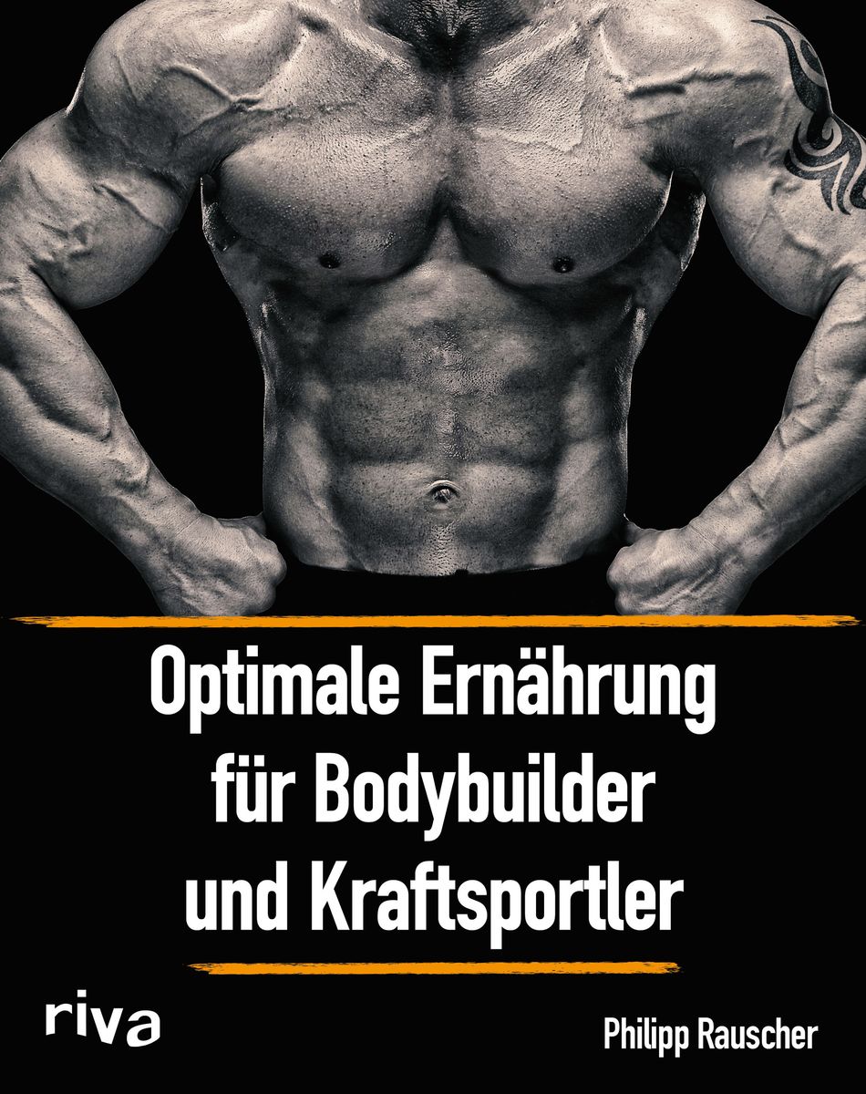 'Optimale Ernährung für Bodybuilder und Kraftsportler' von 'Philipp ...