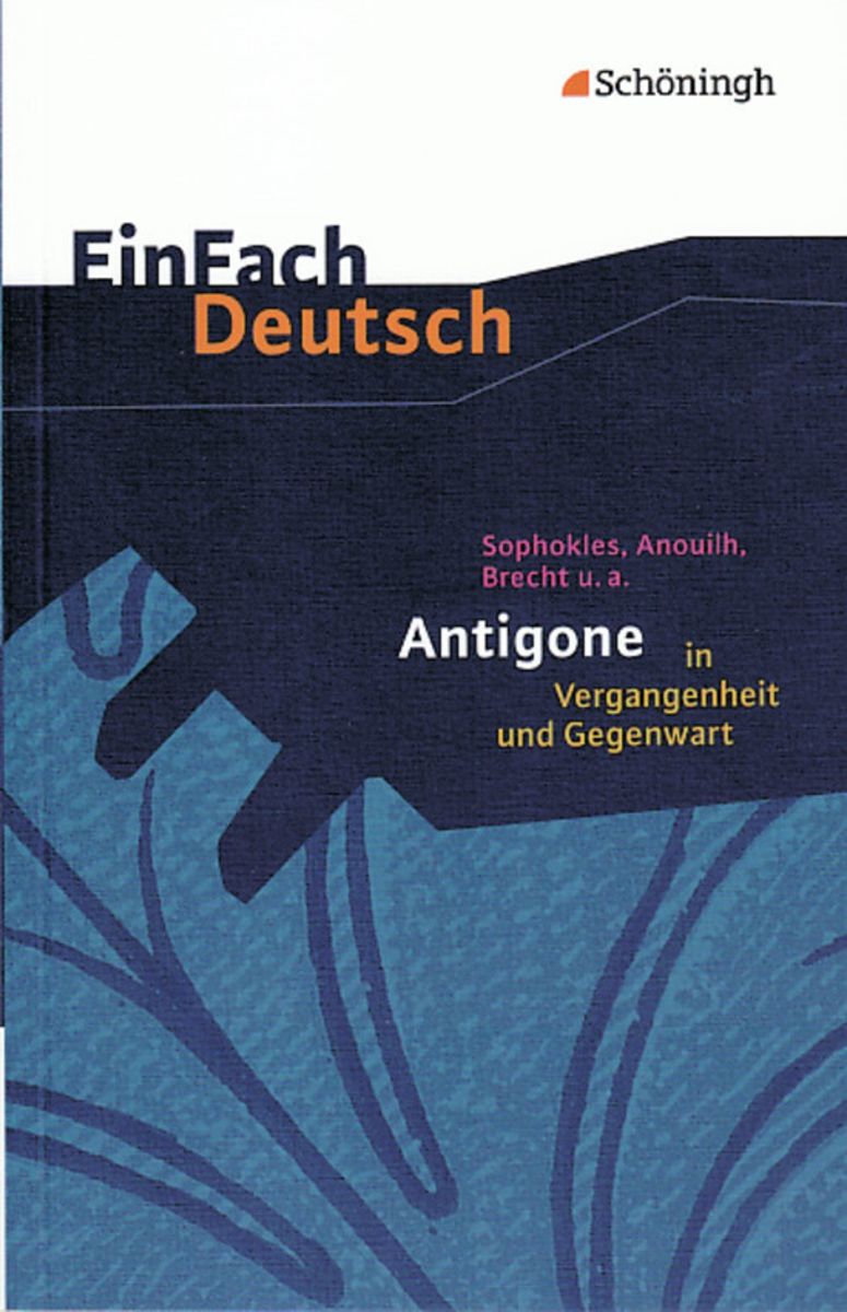 Sophokles, Anouilh, Brecht u.a.: Antigone in Vergangenheit und ...