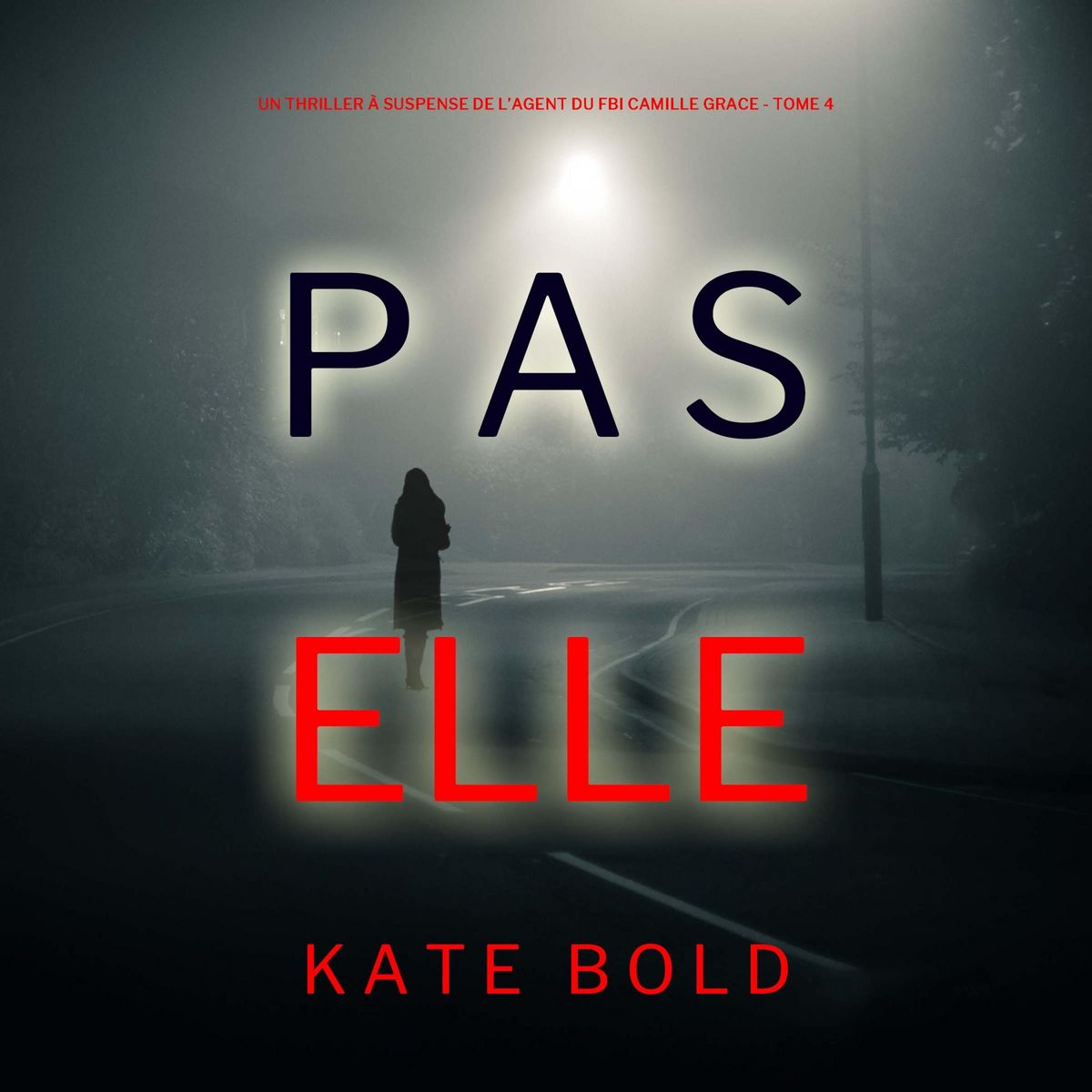 Pas Elle (Un Thriller à Suspense de l'Agent du FBI Camille Grace - Tome 4) von Kate Bold ...
