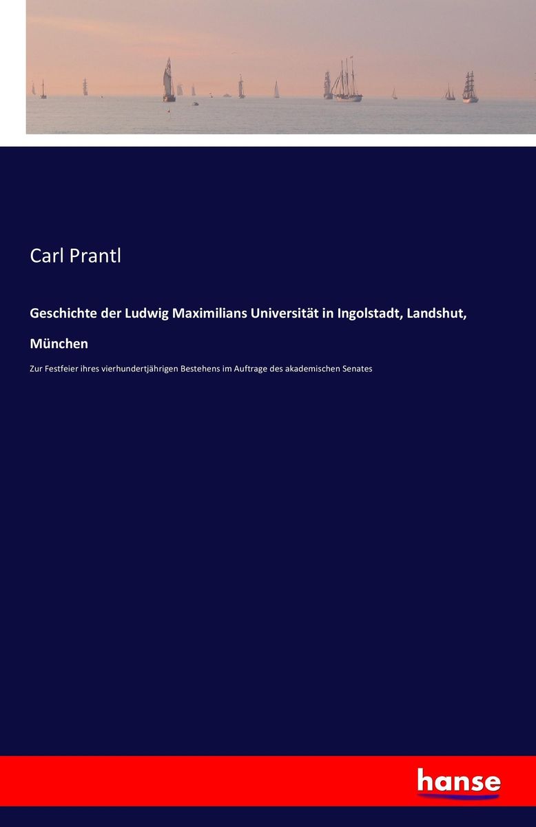 'Geschichte der Ludwig Maximilians Universität in Ingolstadt, Landshut ...