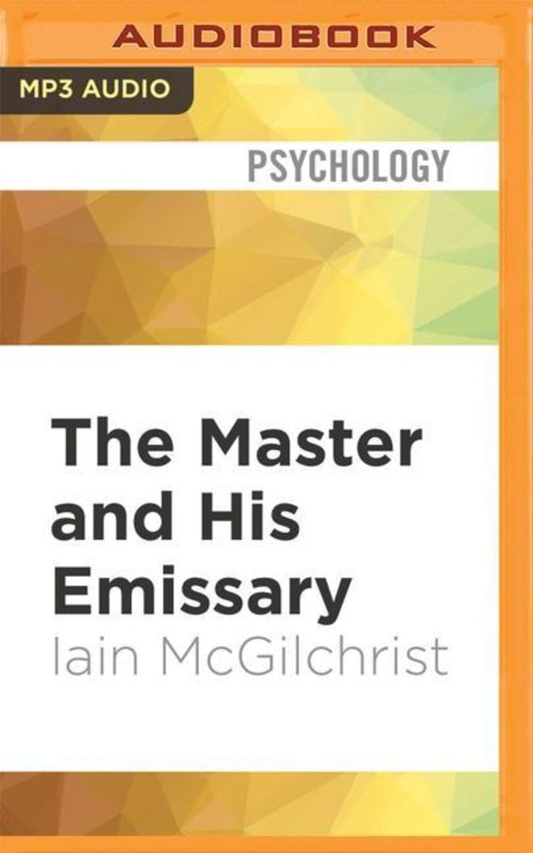 The Master and His Emissary: The Divided Brain and the Making of the ...