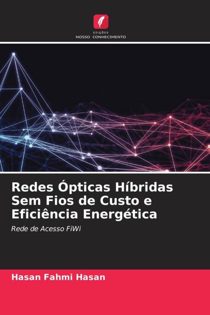 'Redes Ópticas Híbridas Sem Fios de Custo e Eficiência Energética' von ...