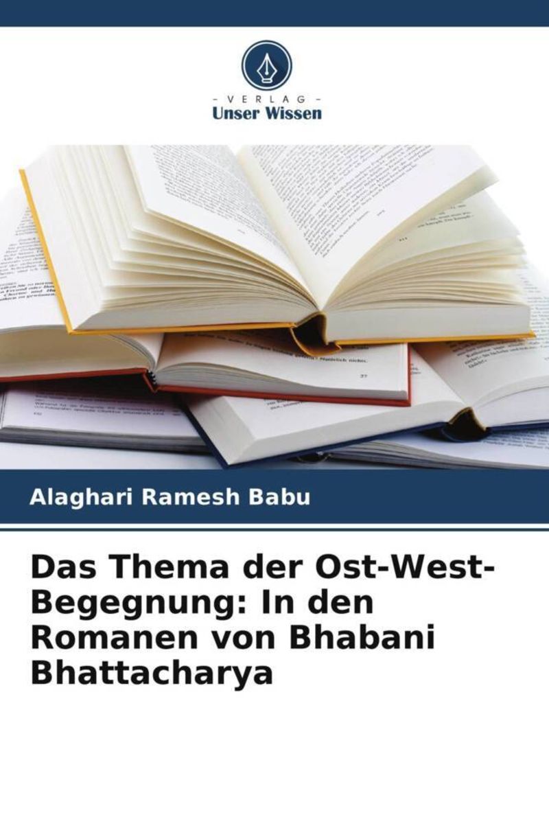 'Das Thema der Ost-West-Begegnung: In den Romanen von Bhabani ...