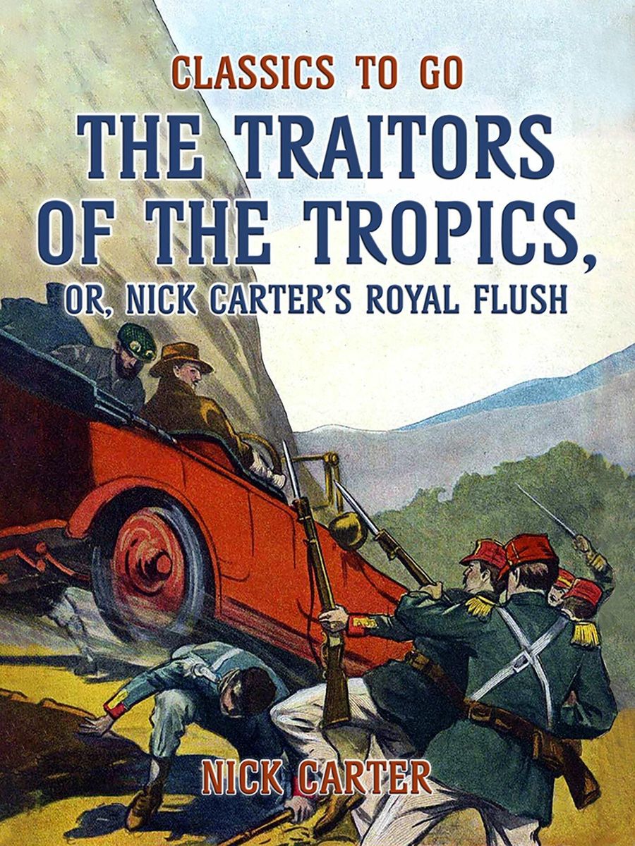The Traitors of the Tropics, or, Nick Carter's Royal Flush von Nick ...