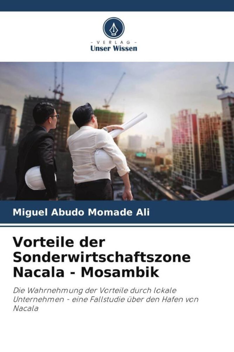 'Vorteile der Sonderwirtschaftszone Nacala - Mosambik' von 'Miguel Abudo Momade Ali' - Buch ...