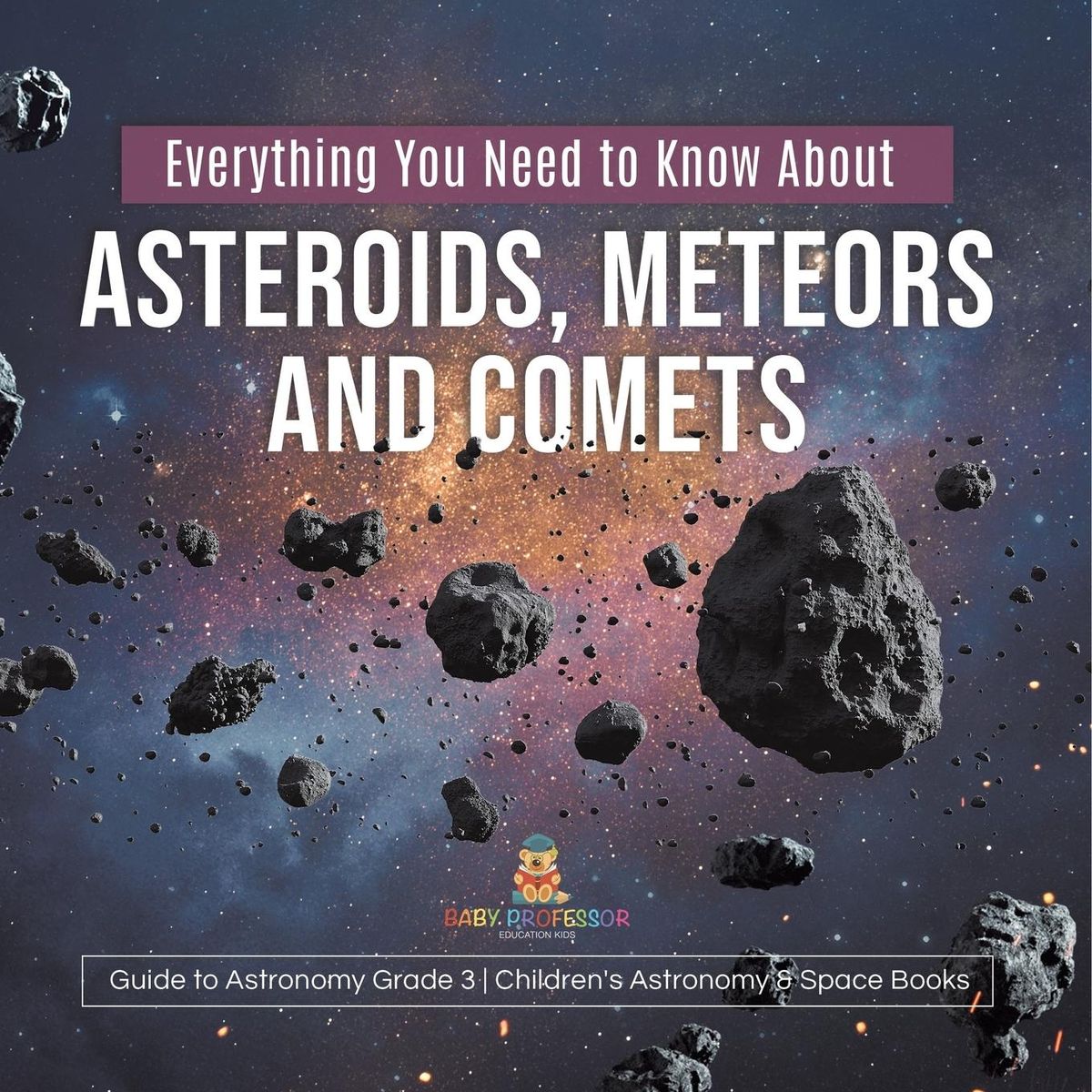 Everything You Need to Know About Asteroids, Meteors and Comets | Guide ...