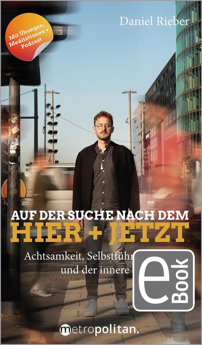 'Auf der Suche nach dem Hier + Jetzt' von 'Daniel Rieber' - eBook