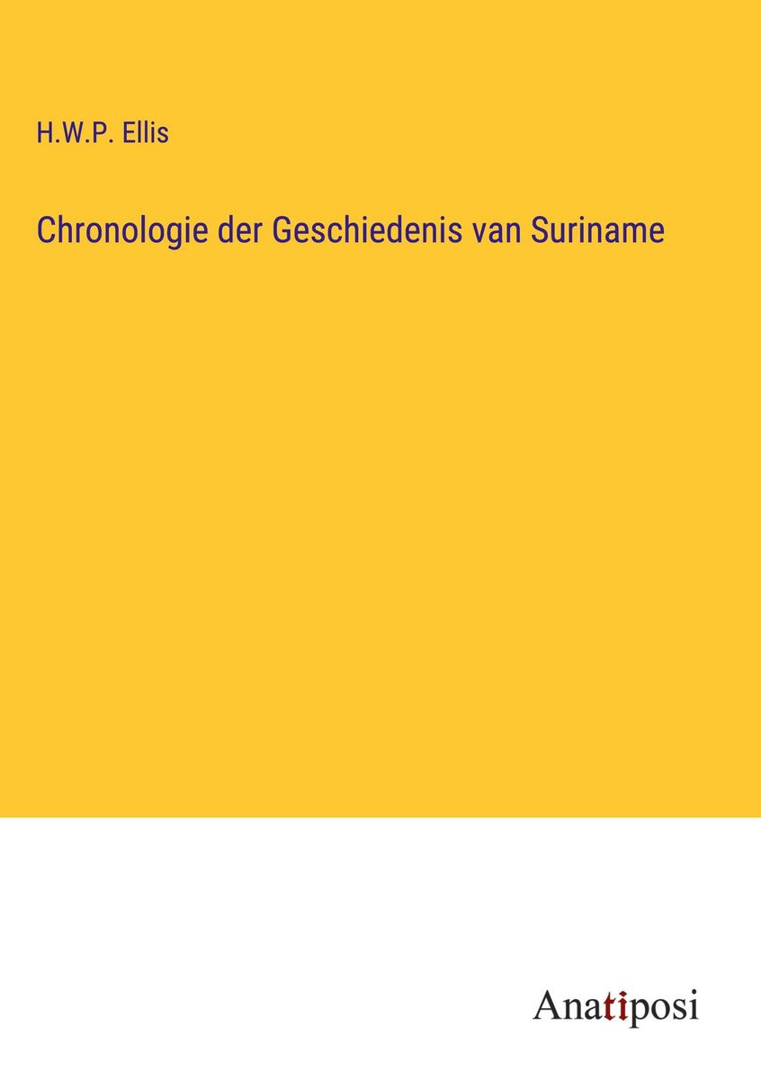 'Chronologie der Geschiedenis van Suriname' von 'H. W. P. Ellis' - Buch ...