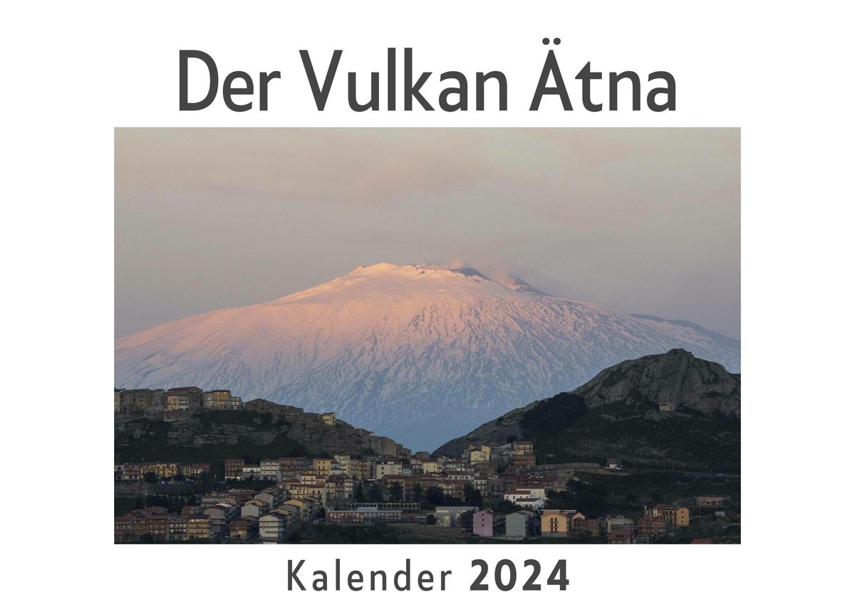 Der Vulkan Ätna (Wandkalender 2024, Kalender DIN A4 quer, Monatskalender im Querformat mit ...