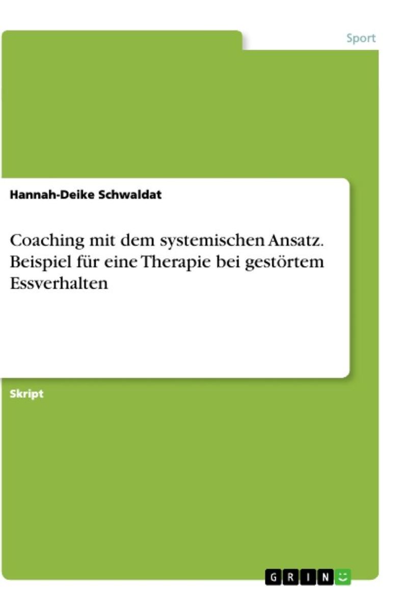 "Coaching mit dem systemischen Ansatz. Beispiel für eine Therapie bei ...