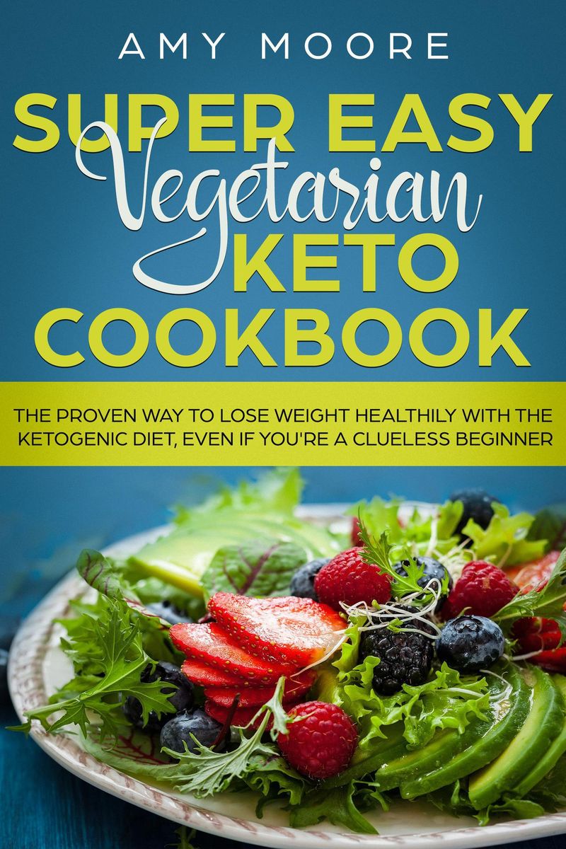 'Super Easy Vegetarian Keto Cookbook The proven way to lose weight ...