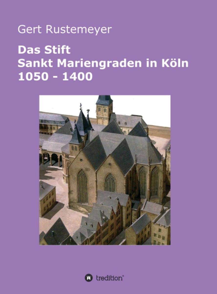 'Das Stift Sankt Mariengraden in Köln 1050 - 1400' von 'Gert Rustemeyer ...