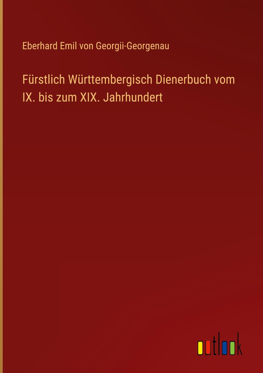 "Fürstlich Württembergisch Dienerbuch vom IX. bis zum XIX. Jahrhundert ...