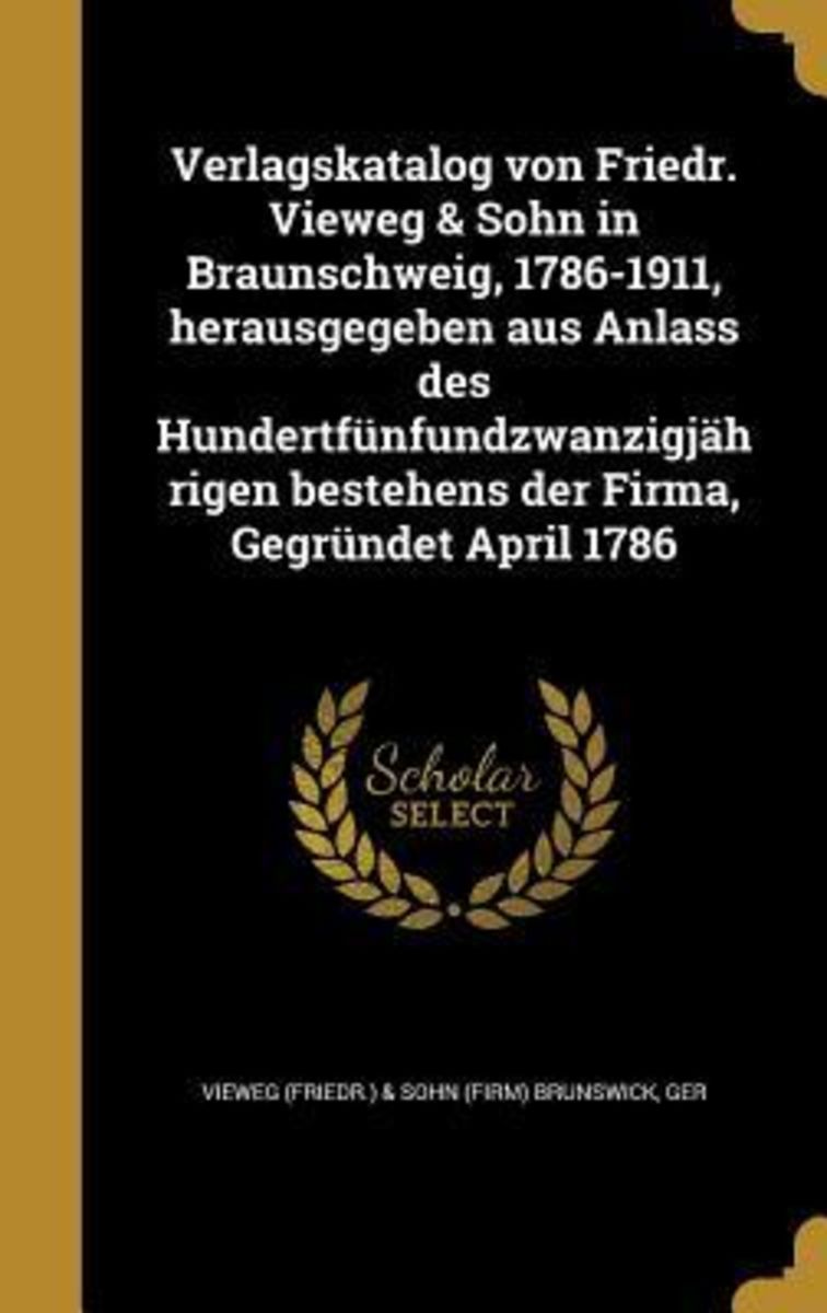 "Verlagskatalog von Friedr. Vieweg & Sohn in Braunschweig, 1786-1911 ...
