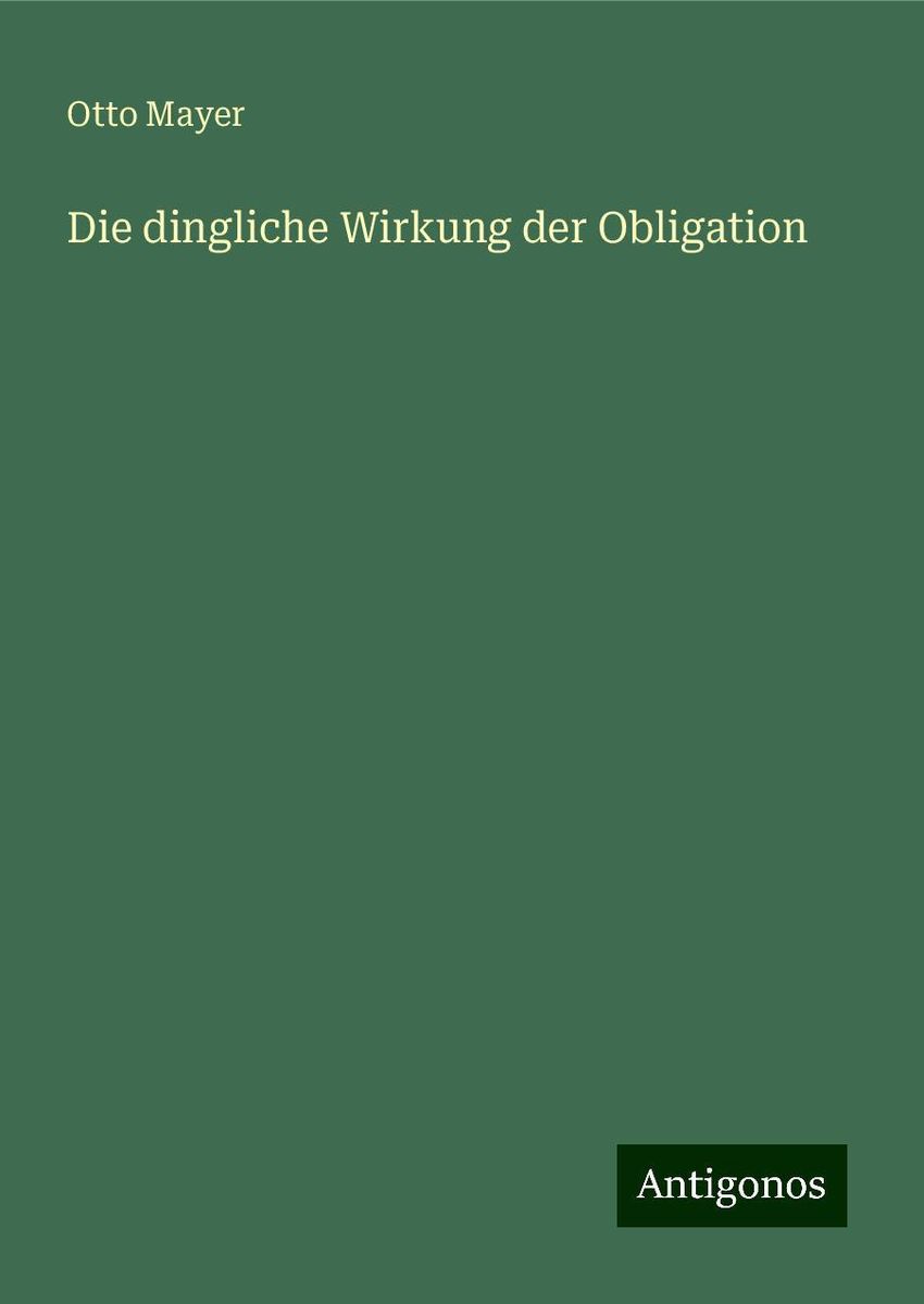 'Die dingliche Wirkung der Obligation' von 'Otto Mayer' - Buch - '978-3 ...