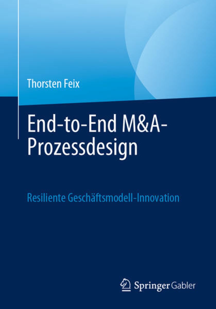 'End-to-End M&A-Prozessdesign' von 'Thorsten Feix' - Buch - '978-3-658 ...