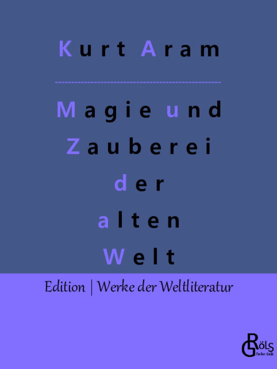 'Magie und Zauberei der alten Welt' von 'Kurt Aram' - Buch - '978-3 ...
