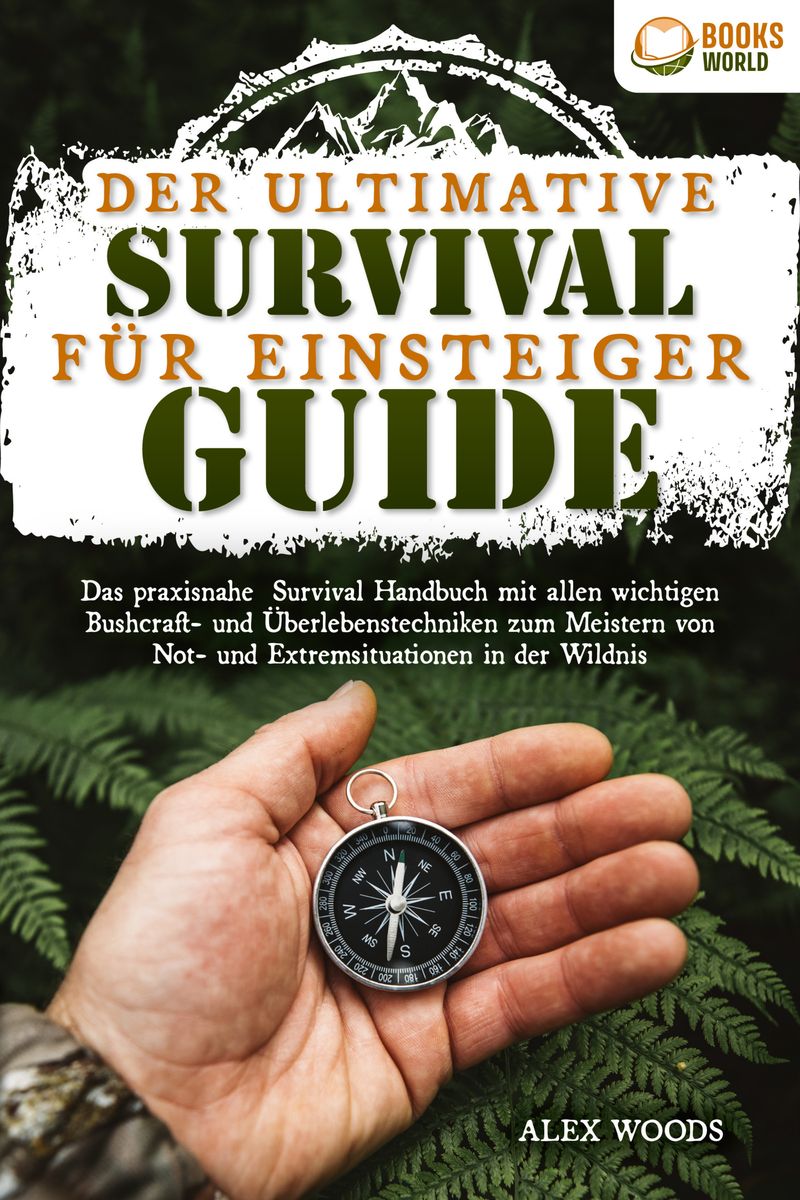 'Der ultimative Survival Guide für Einsteiger: Das praxisnahe Survival ...