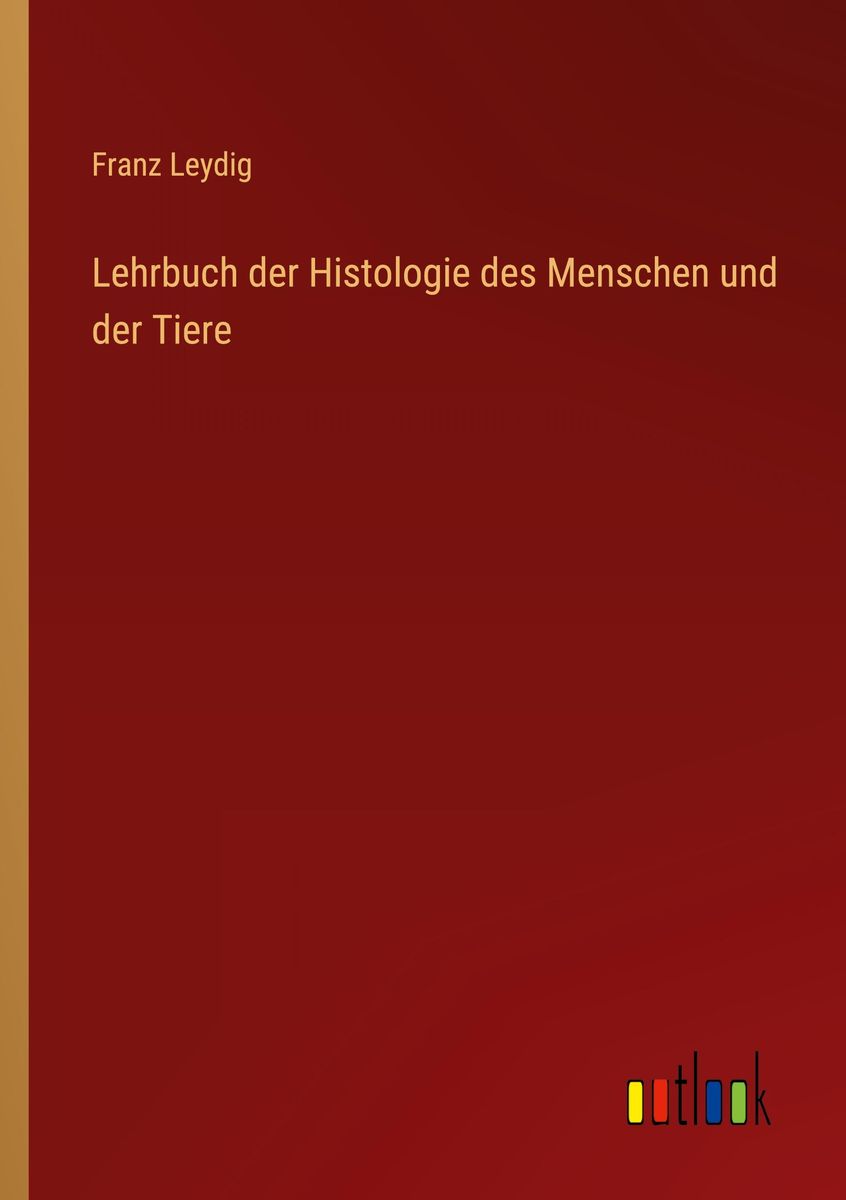 'Lehrbuch der Histologie des Menschen und der Tiere' von 'Franz Leydig ...