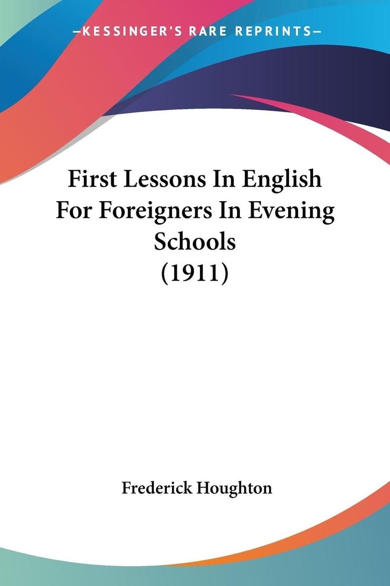 First Lessons In English For Foreigners In Evening Schools (1911 ...