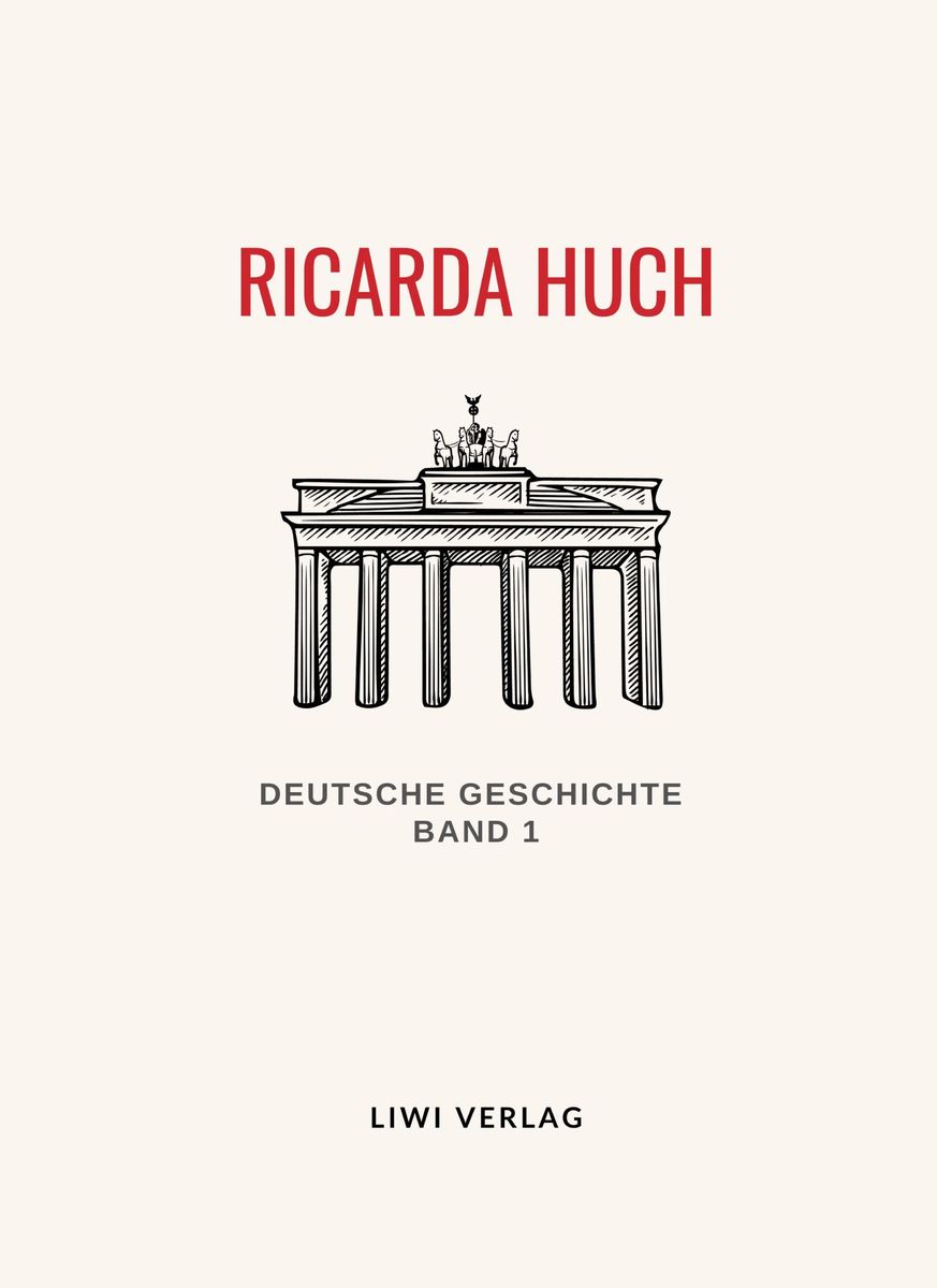 "Ricarda Huch: Deutsche Geschichte. Band 1. Vollständige Neuausgabe ...