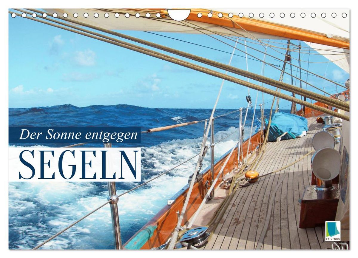 Segeln: Der Sonne entgegen (Wandkalender 2025 DIN A4 quer), CALVENDO ...