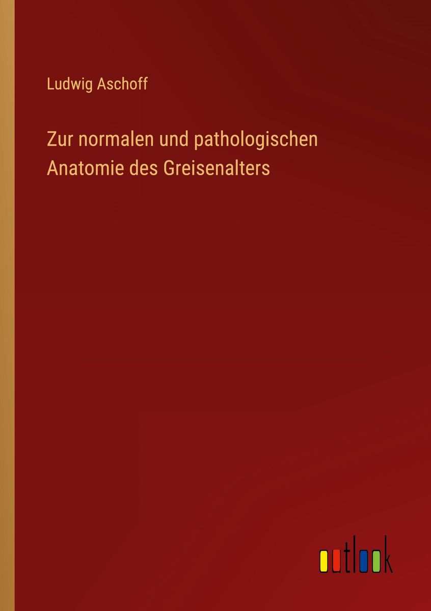 "Zur normalen und pathologischen Anatomie des Greisenalters" online kaufen