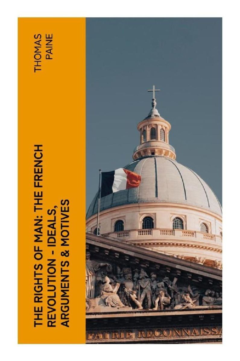"THE RIGHTS OF MAN: The French Revolution - Ideals, Arguments & Motives ...