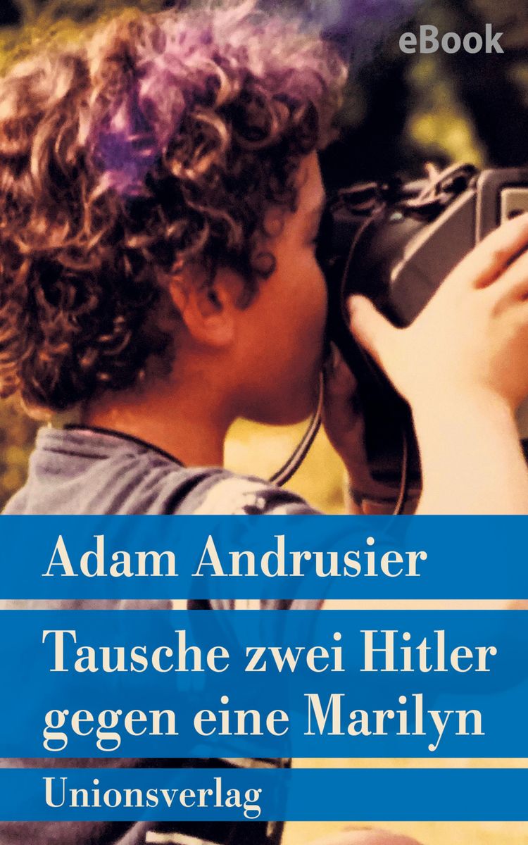 Tausche zwei Hitler gegen eine Marilyn von Adam Andrusier - eBook | Thalia